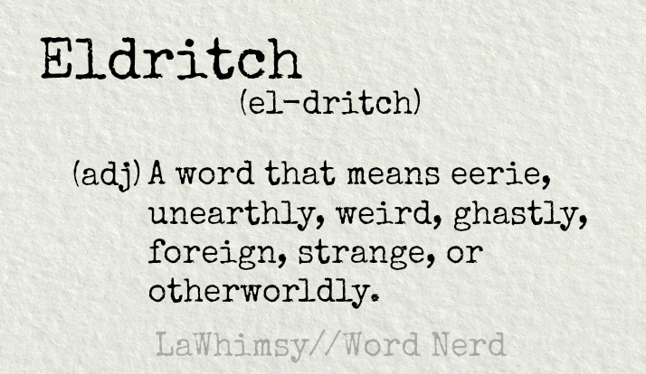 Word Nerd : Eldritch – Lawhimsy