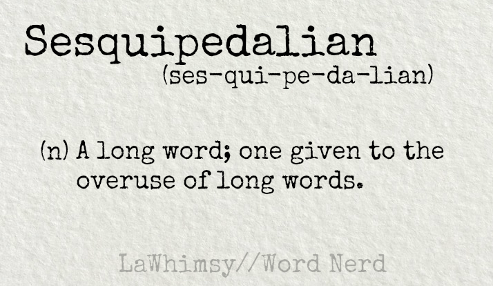 Word Nerd : Sesquipedalian – Lawhimsy