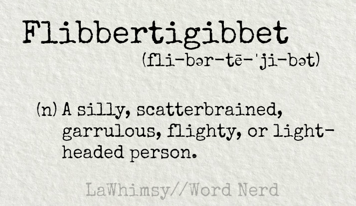 Word Nerd : Flibbertigibbet – Lawhimsy