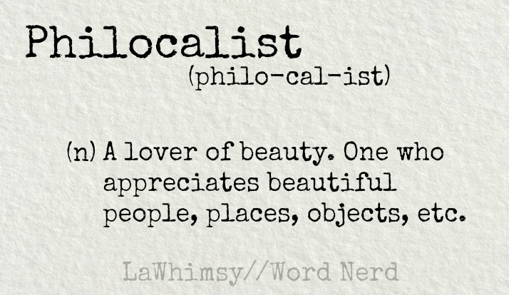 Word Nerd : Philocalist – Lawhimsy