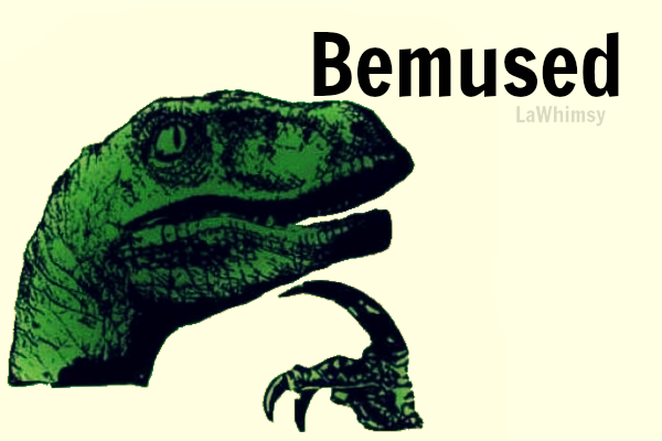 Word Nerd : Bemused – Lawhimsy
