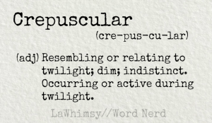 Word Nerd: Crepuscular – Lawhimsy
