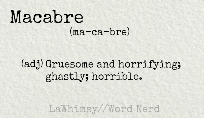 Word Nerd: Macabre – Lawhimsy