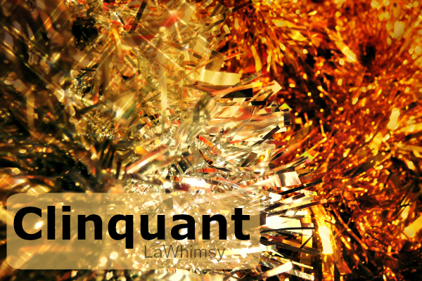 Word Nerd: Clinquant – Lawhimsy