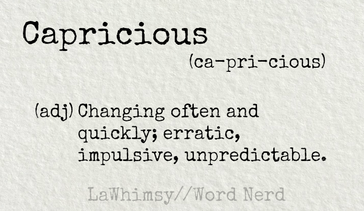 Word Nerd: Capricious – Lawhimsy