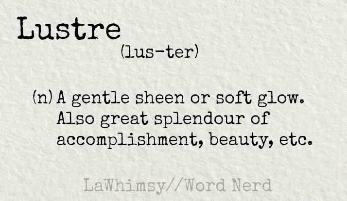 Word Nerd: Lustre – Lawhimsy