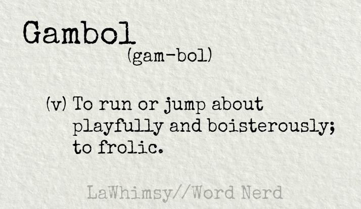 Word Nerd: Gambol – Lawhimsy