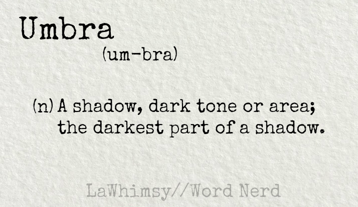Word Nerd: Umbra – Lawhimsy
