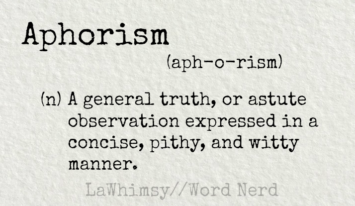 Word Nerd: Aphorism – Lawhimsy