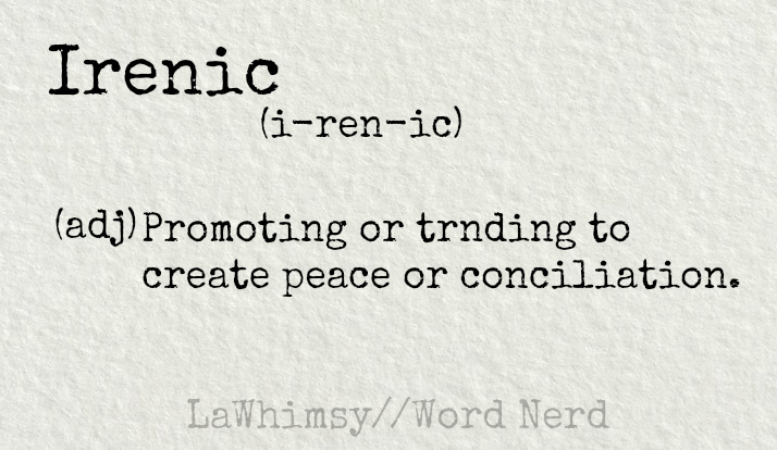 Word Nerd: Irenic – Lawhimsy