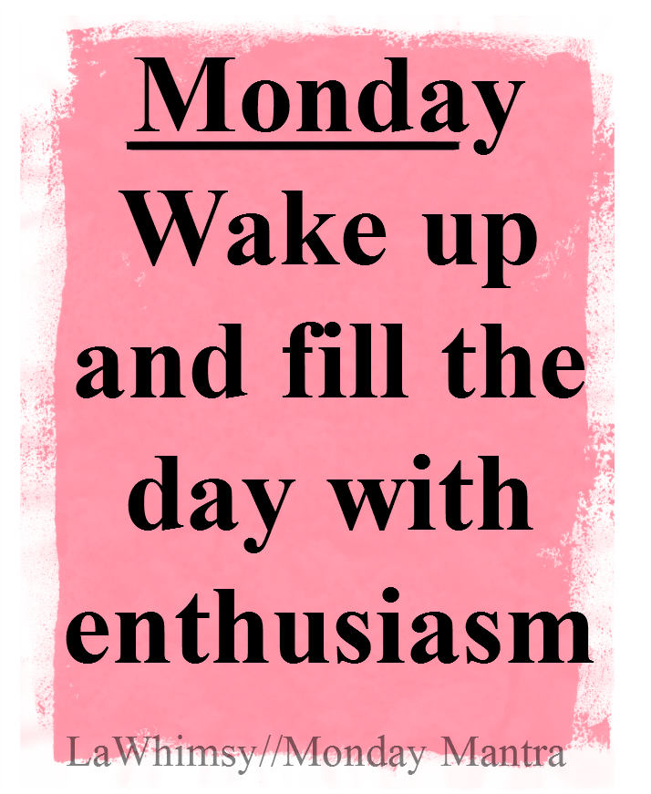 Monday Mantra 157 – Monday Wake Up and Fill the Day with Enthusiasm ...