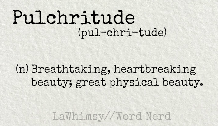 Word Nerd: Pulchritude – Lawhimsy