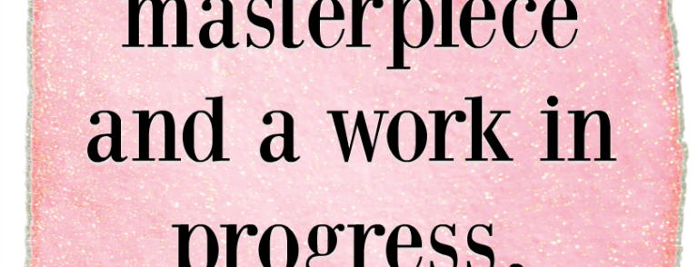 Affirmation Mondays 204 – You are allowed to be both a masterpiece and ...