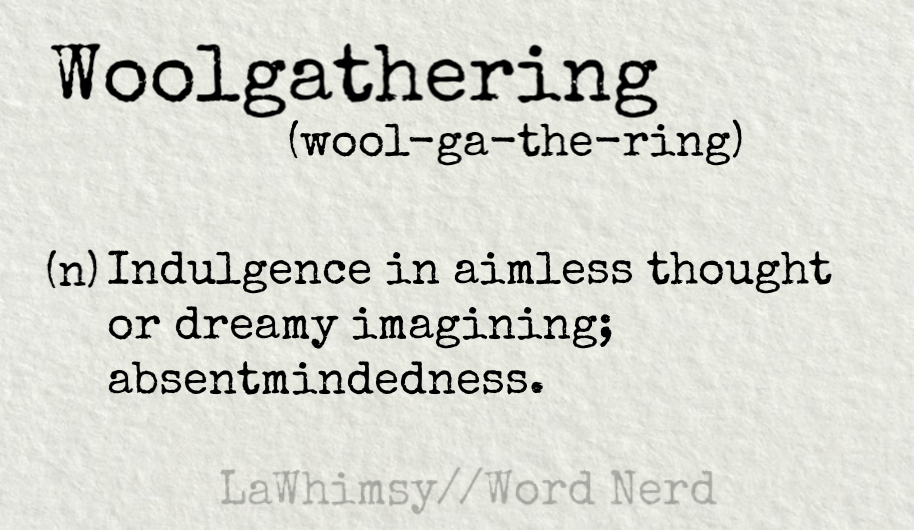 Word Nerd: Woolgathering – Lawhimsy