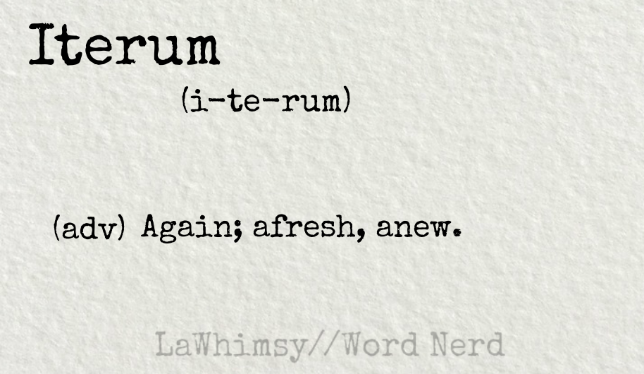 Word Nerd: Iterum – Lawhimsy