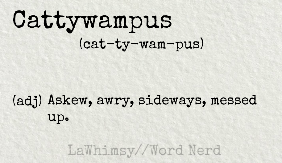 Word Nerd: Cattywampus – Lawhimsy