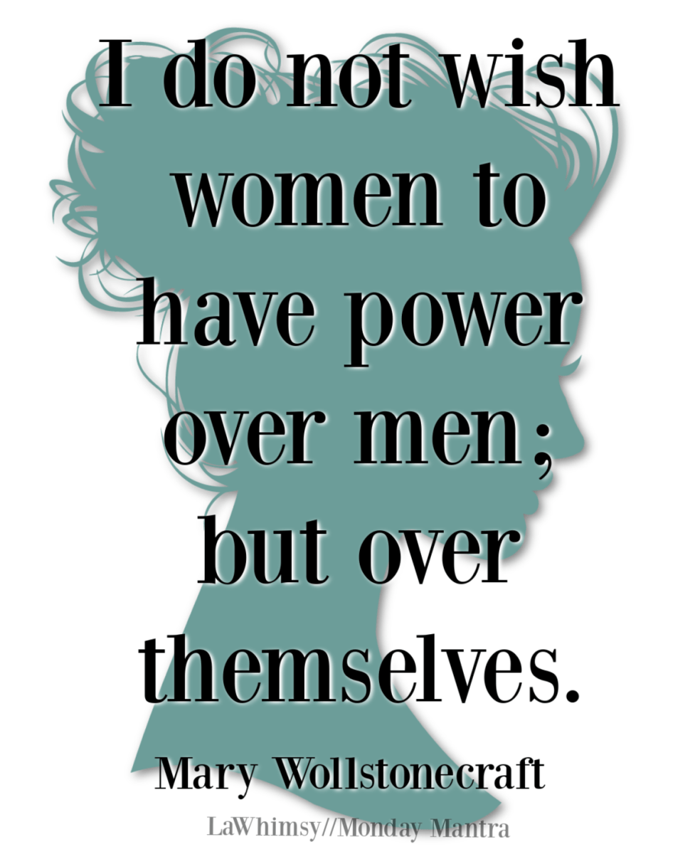 Affirmation Mondays 296 ~ I do not wish women to have power over men ...