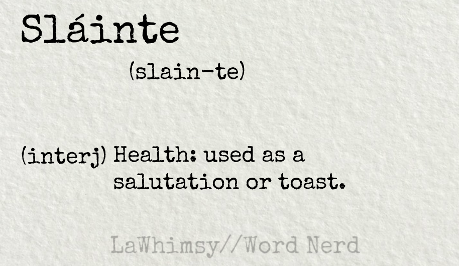 Word Nerd: Sláinte – Lawhimsy