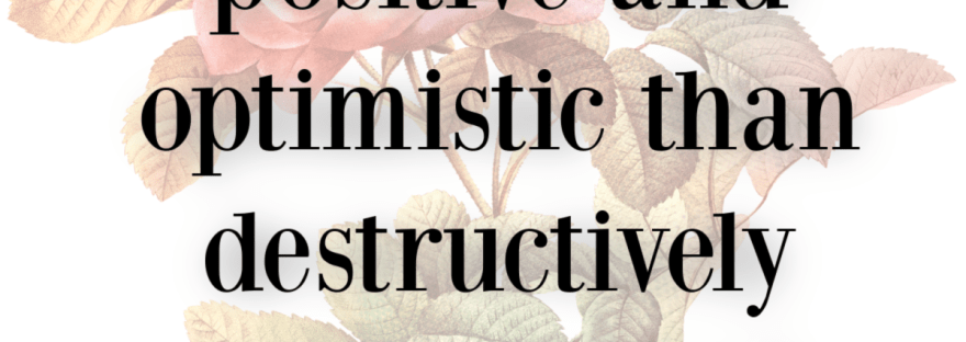 Affirmation Mondays* 315 ~ I would rather be “annoyingly” positive and ...