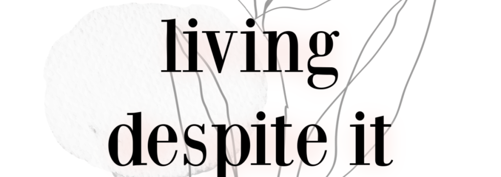 Affirmation Mondays 319 ~ and here you are living despite it all ...