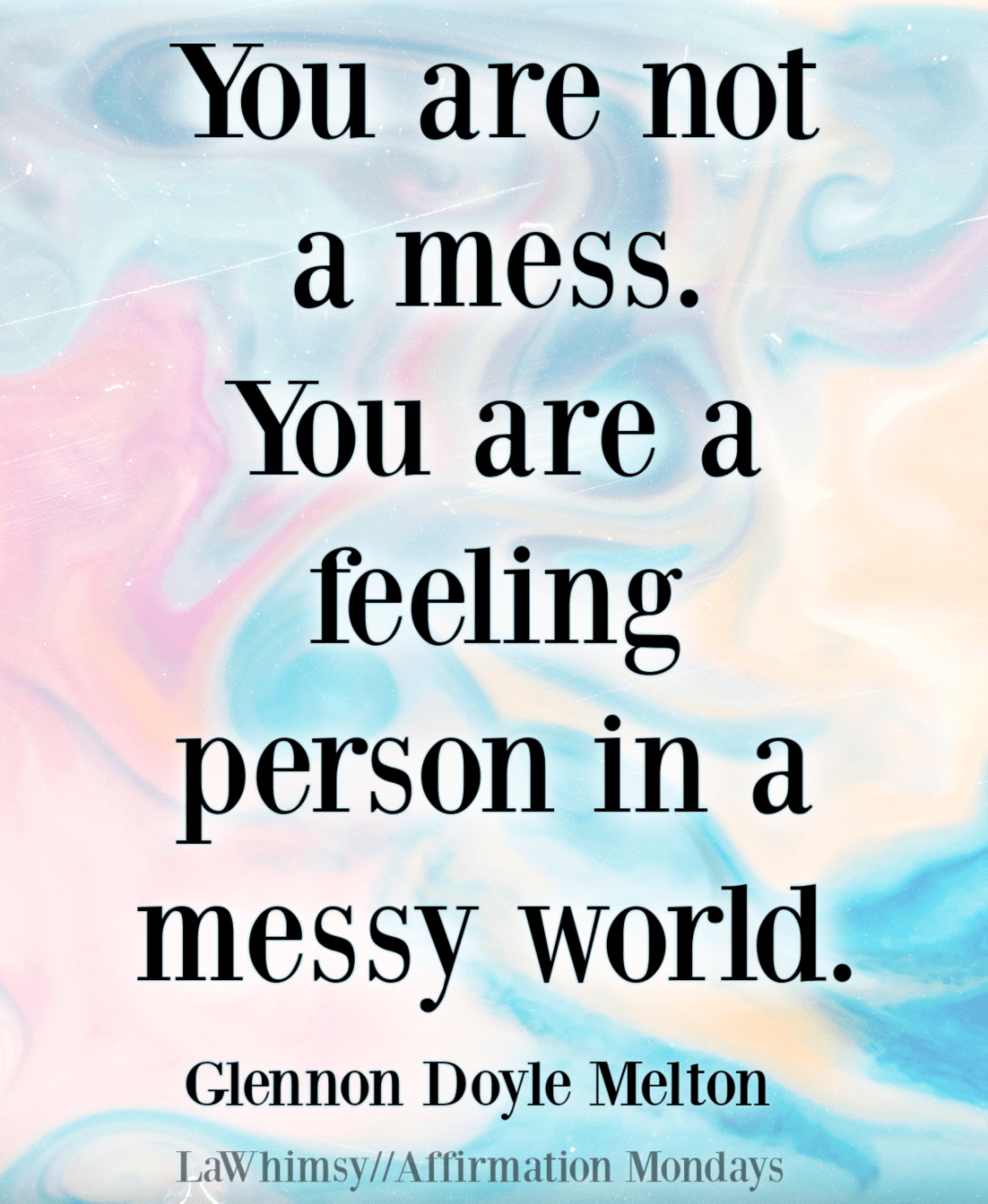 Affirmation Mondays 324 – You are not a mess. You are a feeling person ...