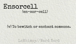 Word Nerd: Ensorcell – Lawhimsy