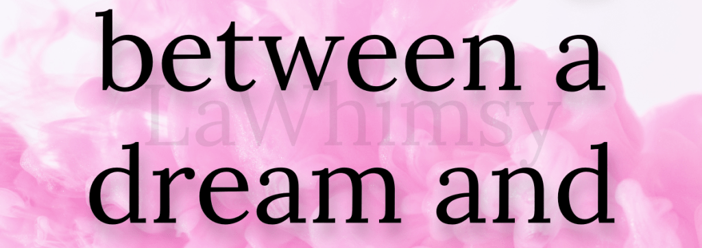 Affirmation Mondays 344 ~ You’re something between a dream and a ...