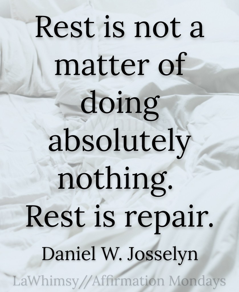 Affirmation Mondays 359 ~ Rest is not a matter of doing absolutely ...